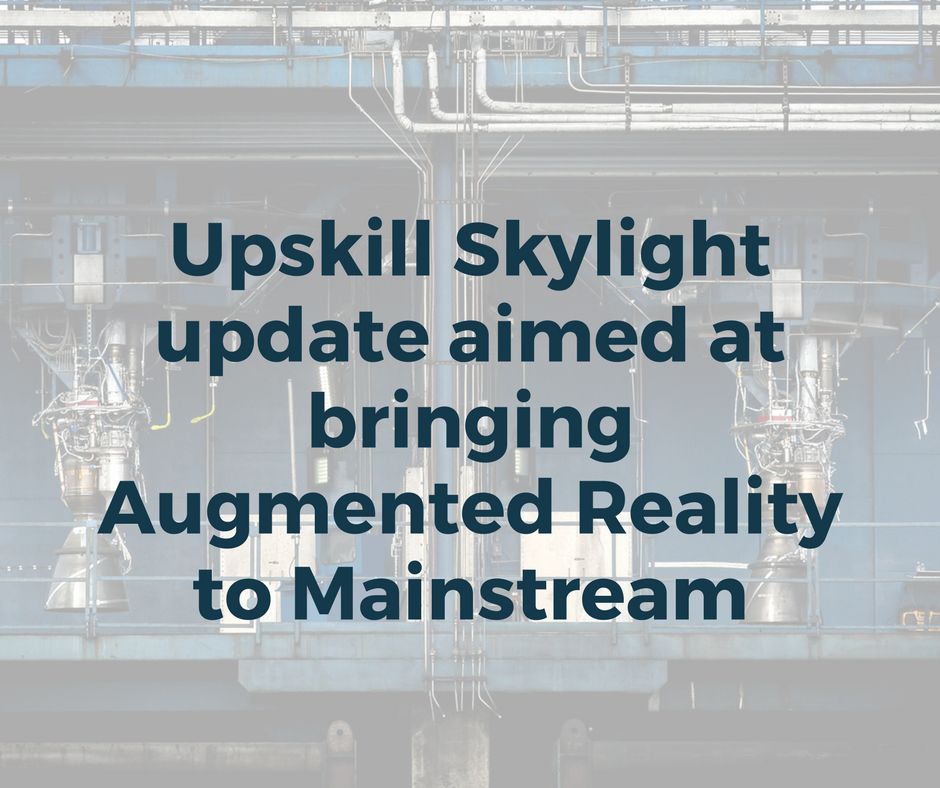 Upskill Skylight Update Augmented Reality Mainstream