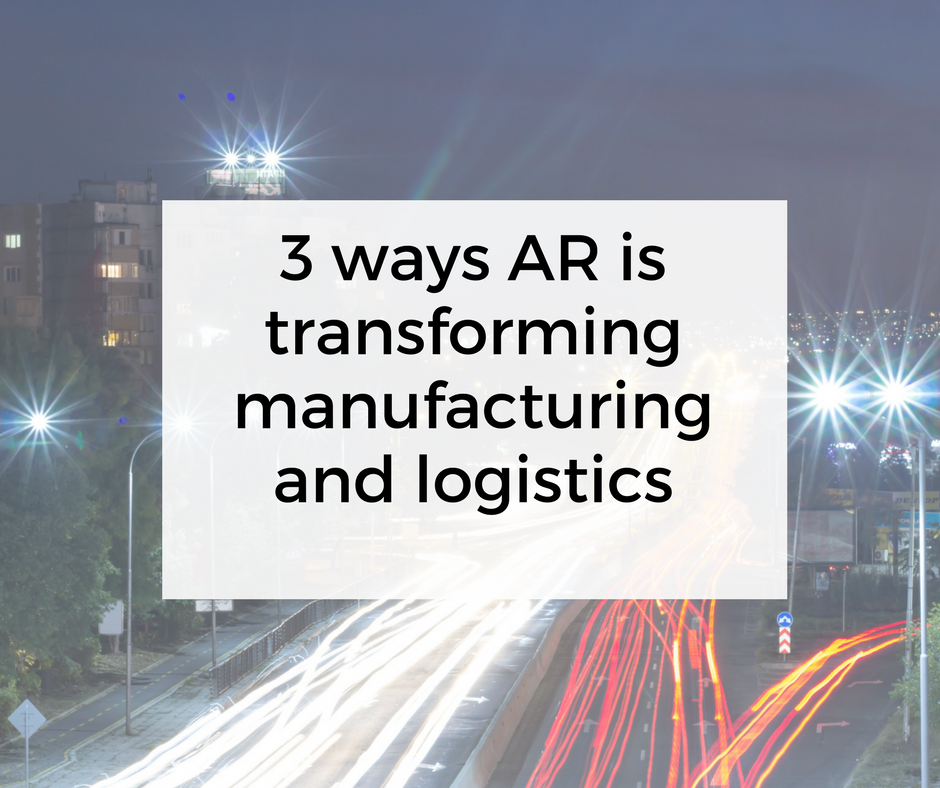 3 ways AR is transforming manufacturing and logistics - AREA