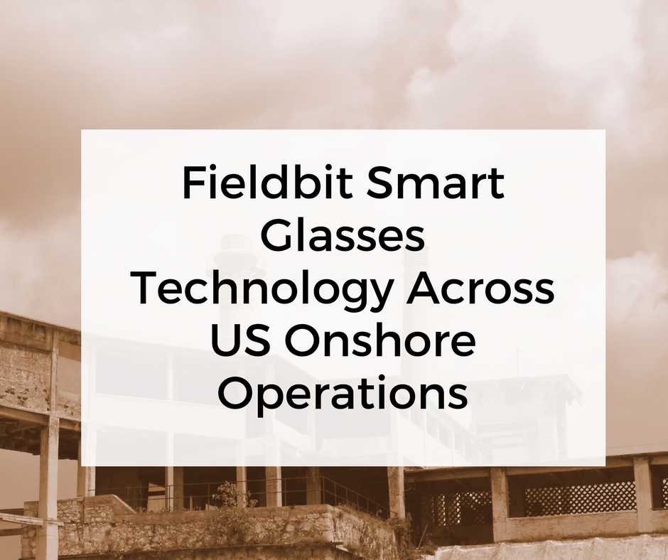 Fieldbit Smart Glasses Technology Across US Onshore Operations - AREA