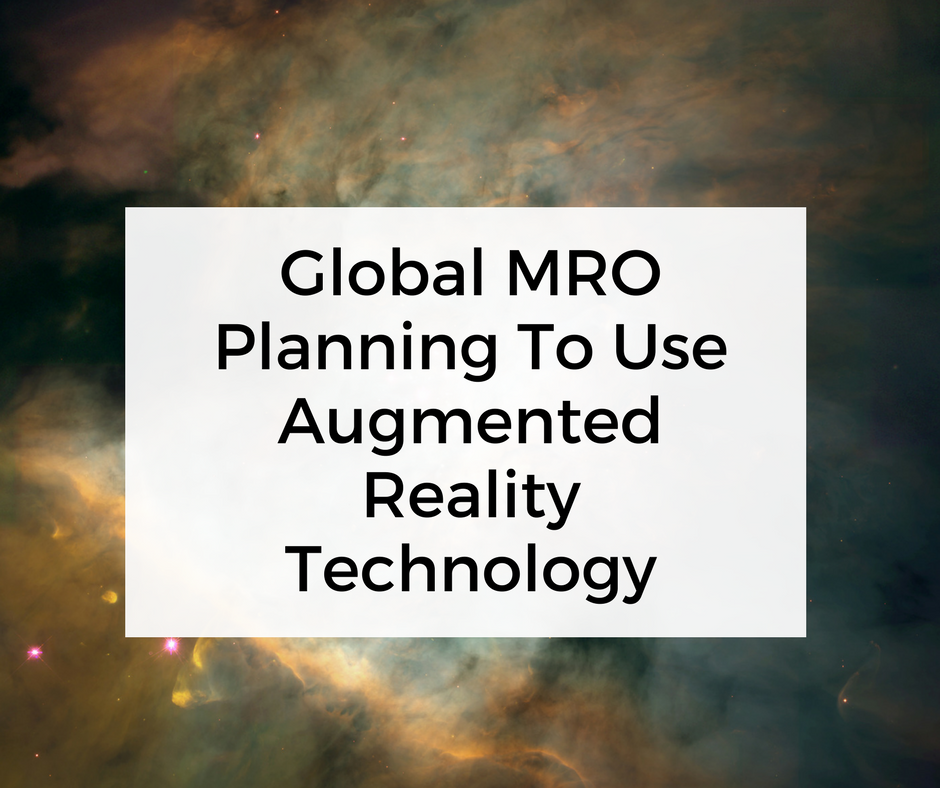 Global MRO Planning To Use Augmented Reality Technology - AREA