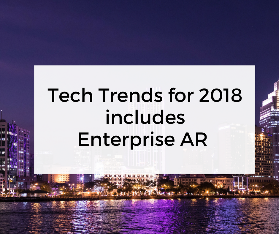 Tech Trends for 2018 includes Enterprise AR - AREA