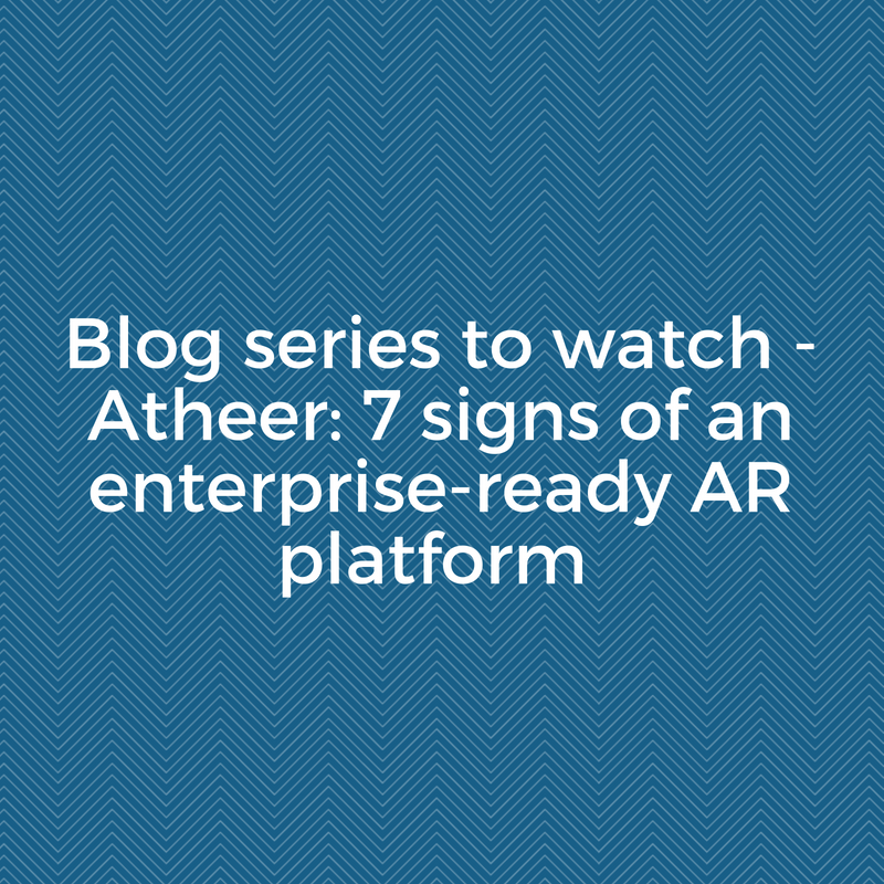blog-series-watch-atheer-7-signs-enterprise-ready-ar-platform