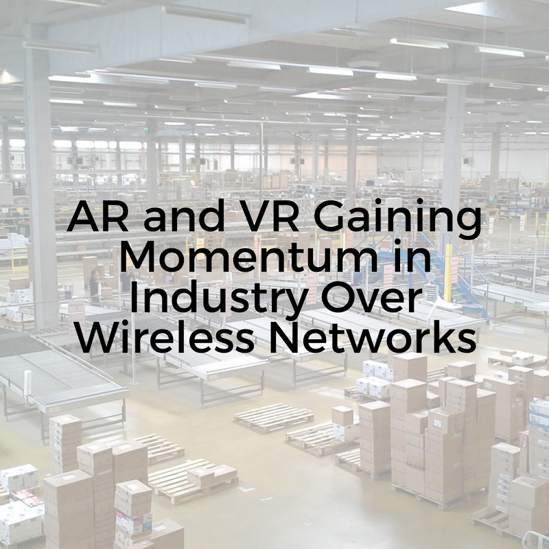 Ar Vr Gaining Momentum Industry Wireless Networks