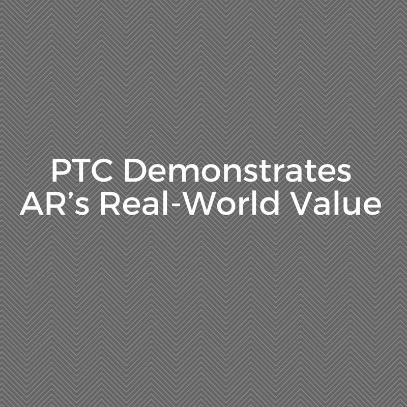 PTC Demonstrates AR’s Real-World Value - AREA
