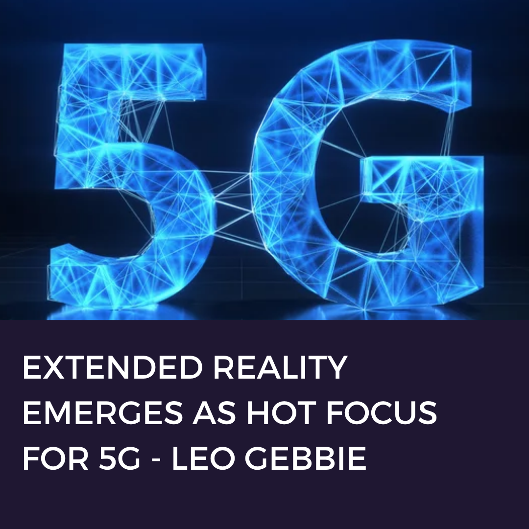 Extended reality emerges as hot focus for 5G - Gebbie - AREA