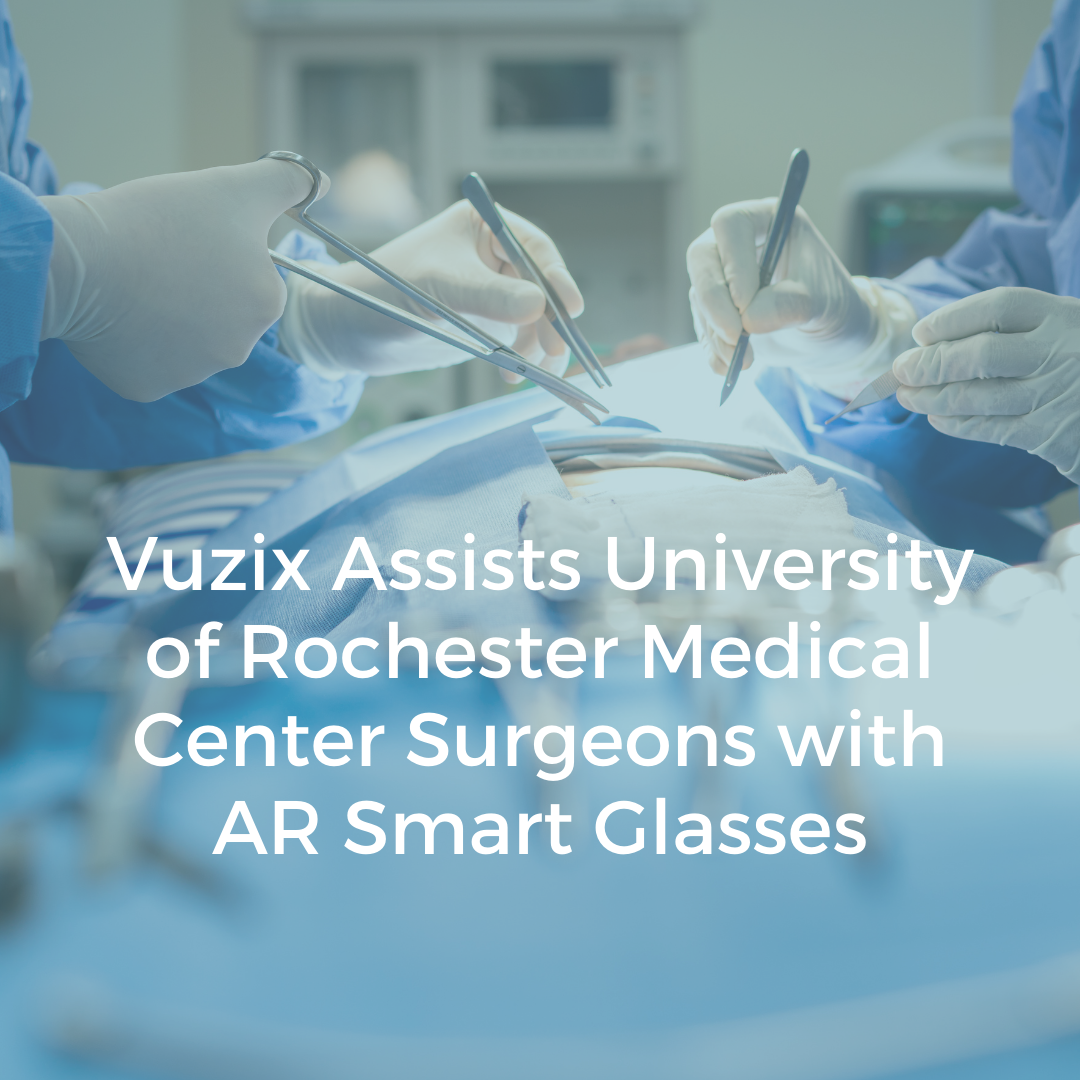 Vuzix Assists University of Rochester Medical Center Surgeons with ...