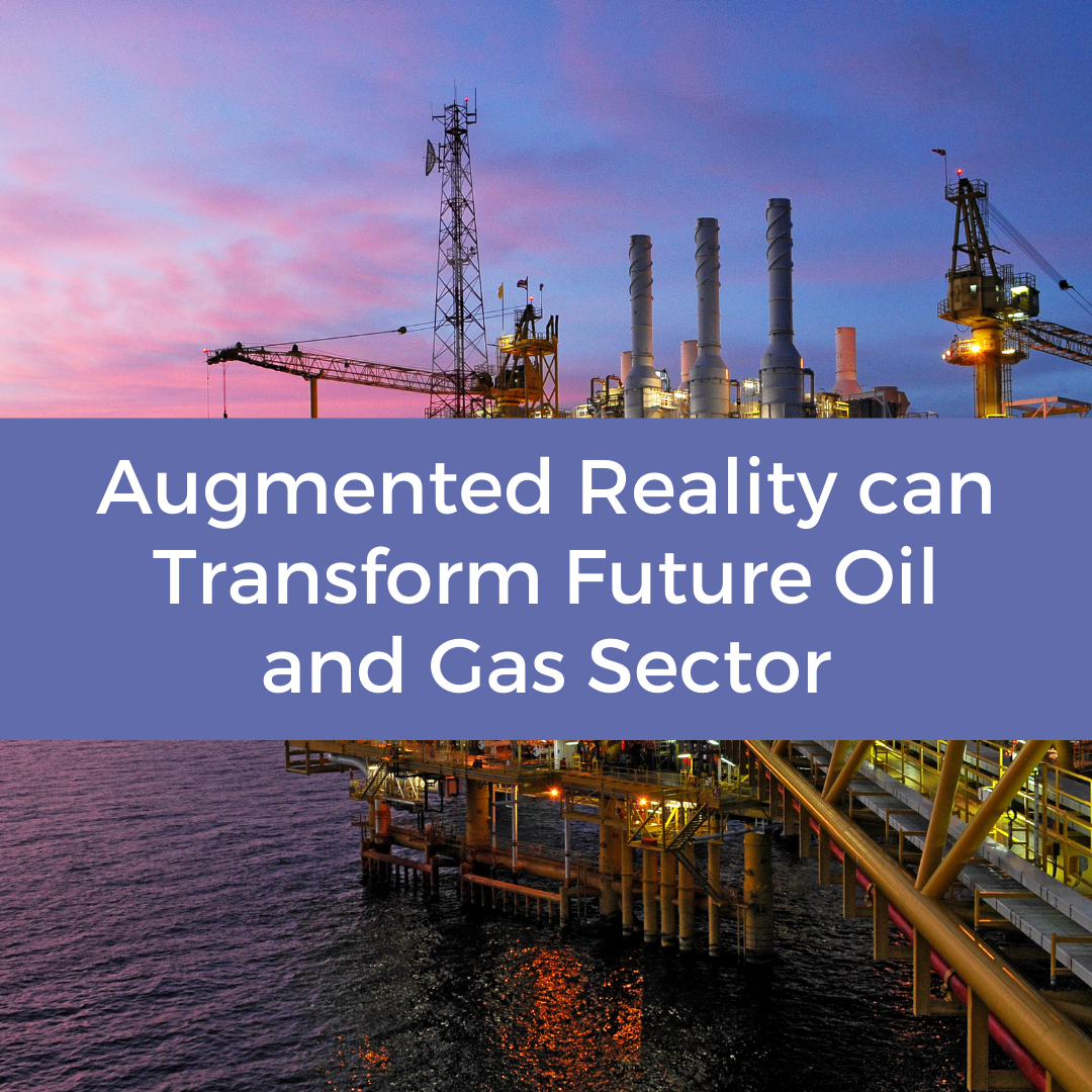 Augmented Reality can transform future Oil and Gas Sector - AREA