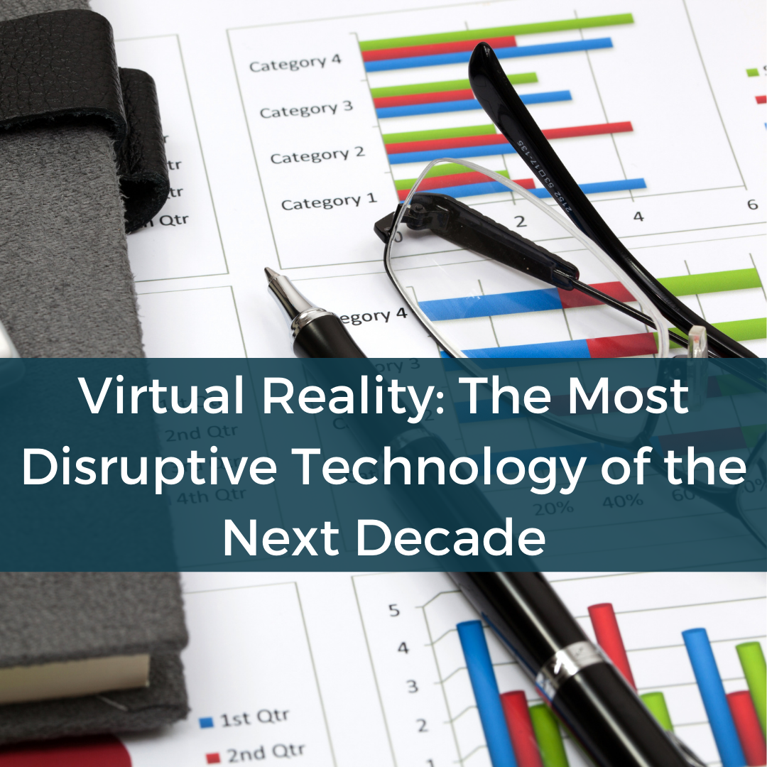Virtual Reality: The Most Disruptive Technology of the Next Decade ...