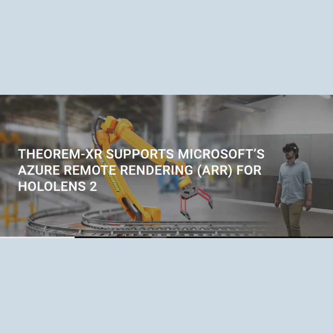 Theorem-XR supports Microsoft’s Azure Remote Rendering (ARR) for HoloLens 2 - AREA