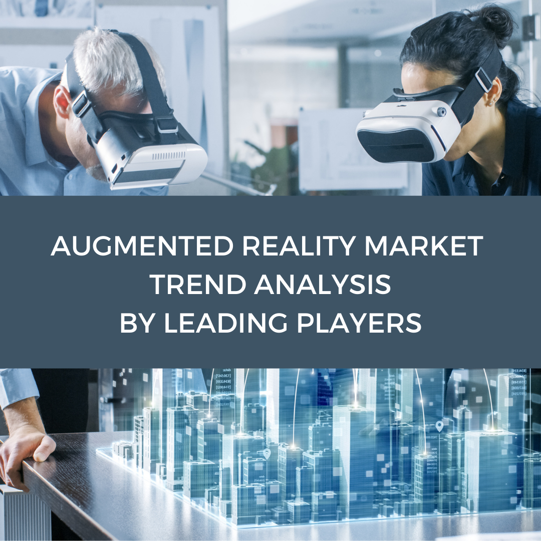 Augmented Reality Market Trend Analysis, by Leading Players - AREA
