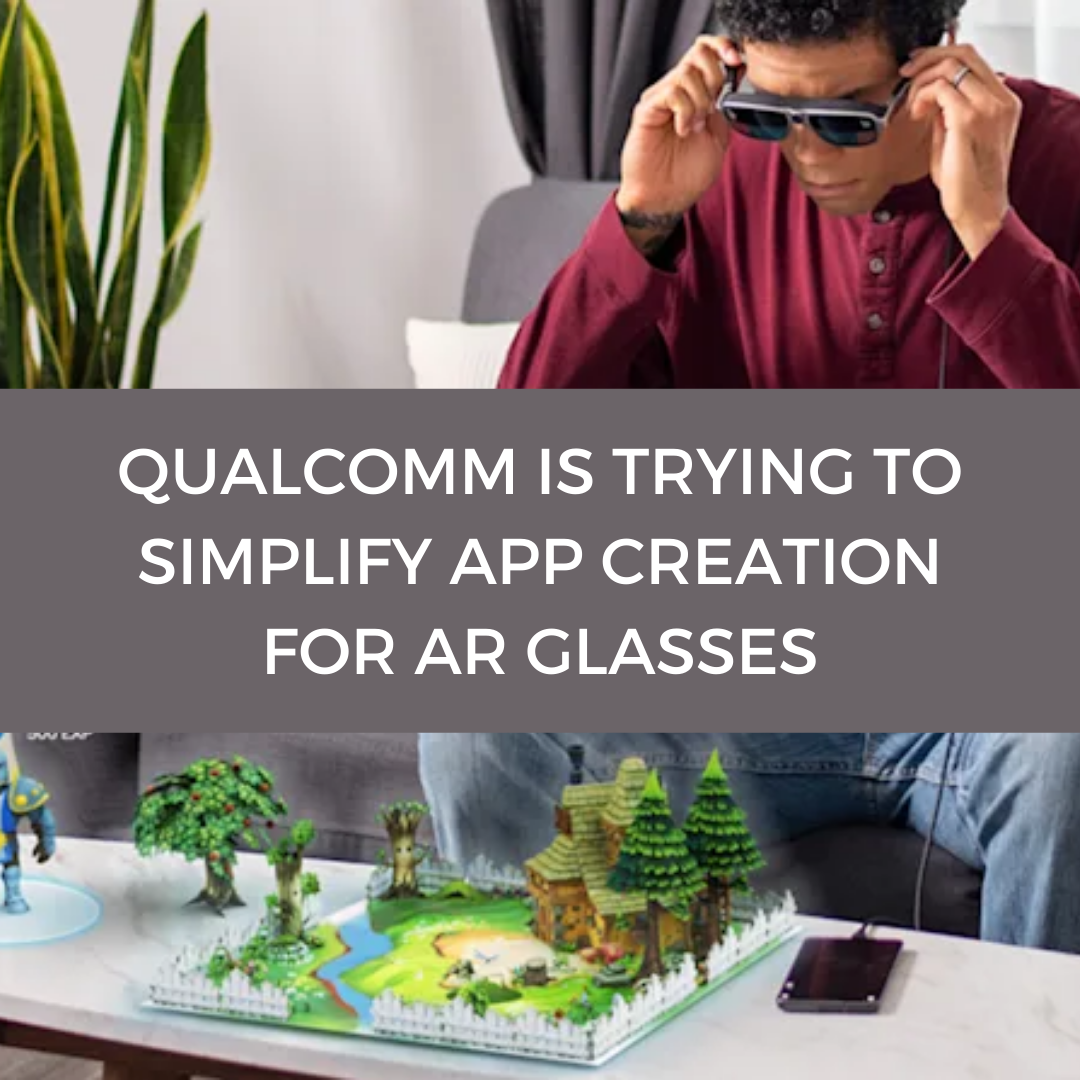 Qualcomm is trying to simplify app creation for AR glasses - AREA