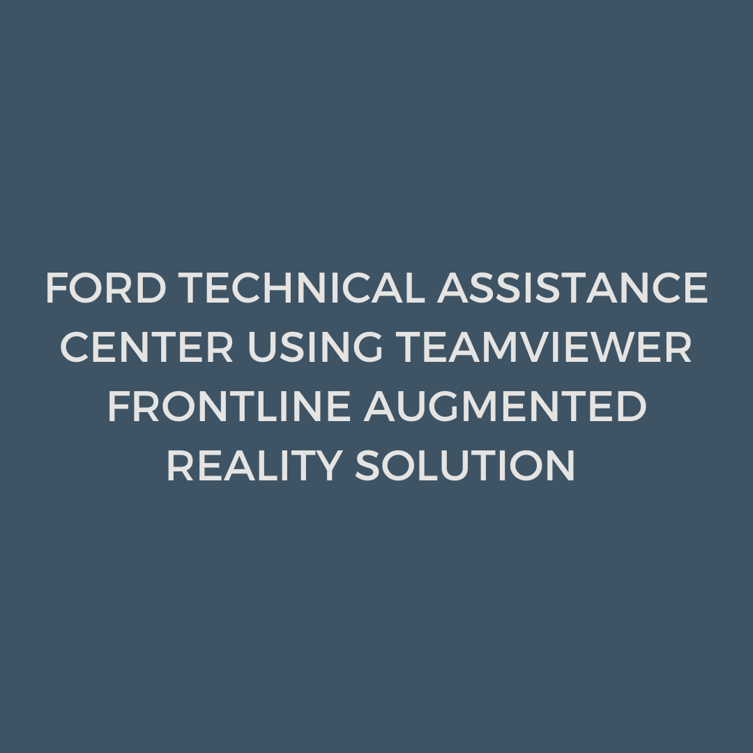 Ford Technical Assistance Center Using TeamViewer Frontline Augmented ...